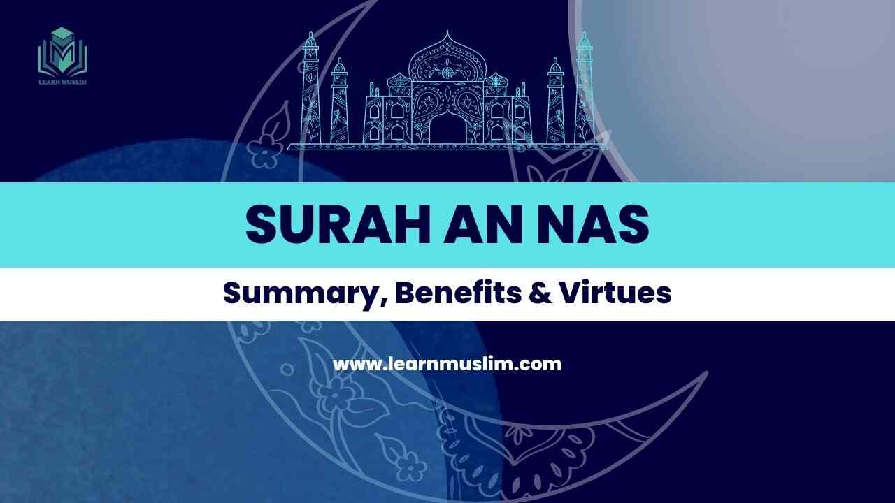 Surah An Nas Summary, Benefits and Virtues - Learn Muslim